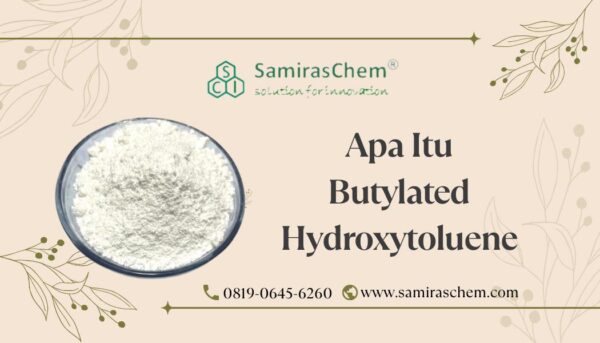 Apa Itu Butylated Hydroxytoluene - PT. Samiraschem Indonesia
