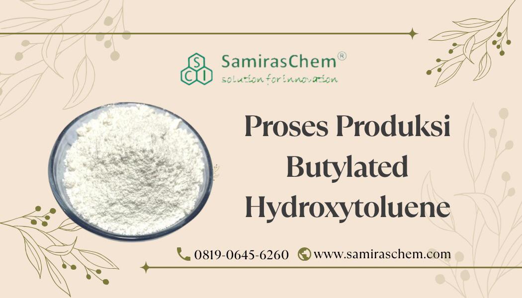 Proses Produksi Butylated Hydroxytoluene - PT. Samiraschem